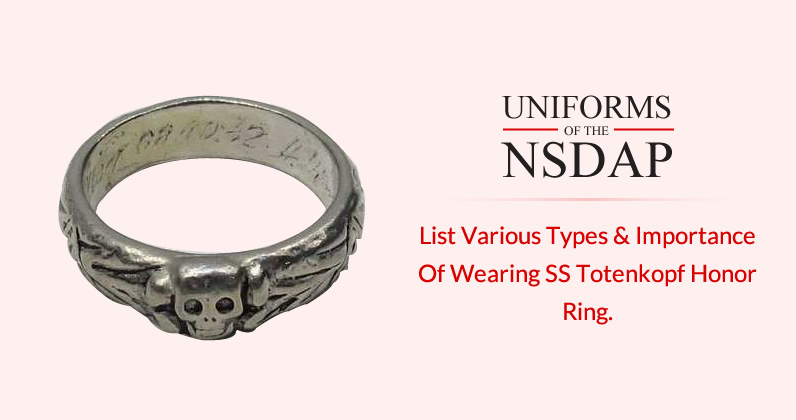 List Various Types & Importance of Wearing SS Totenkopf Honor Ring.